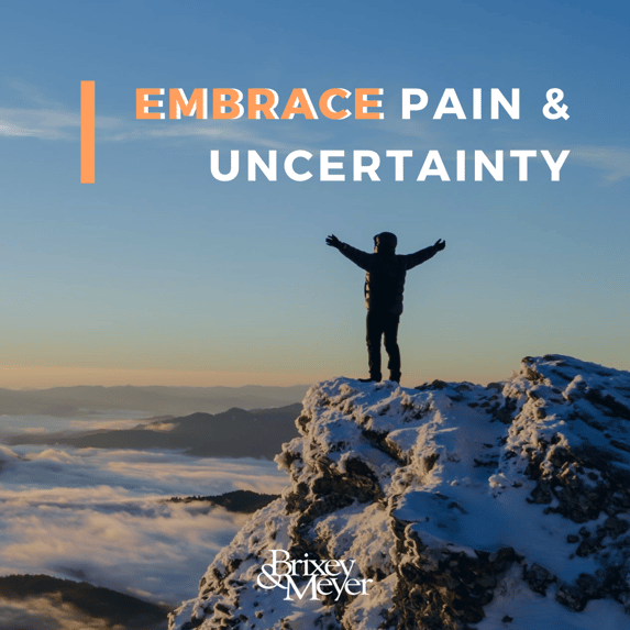Embrace Pain & Uncertainty